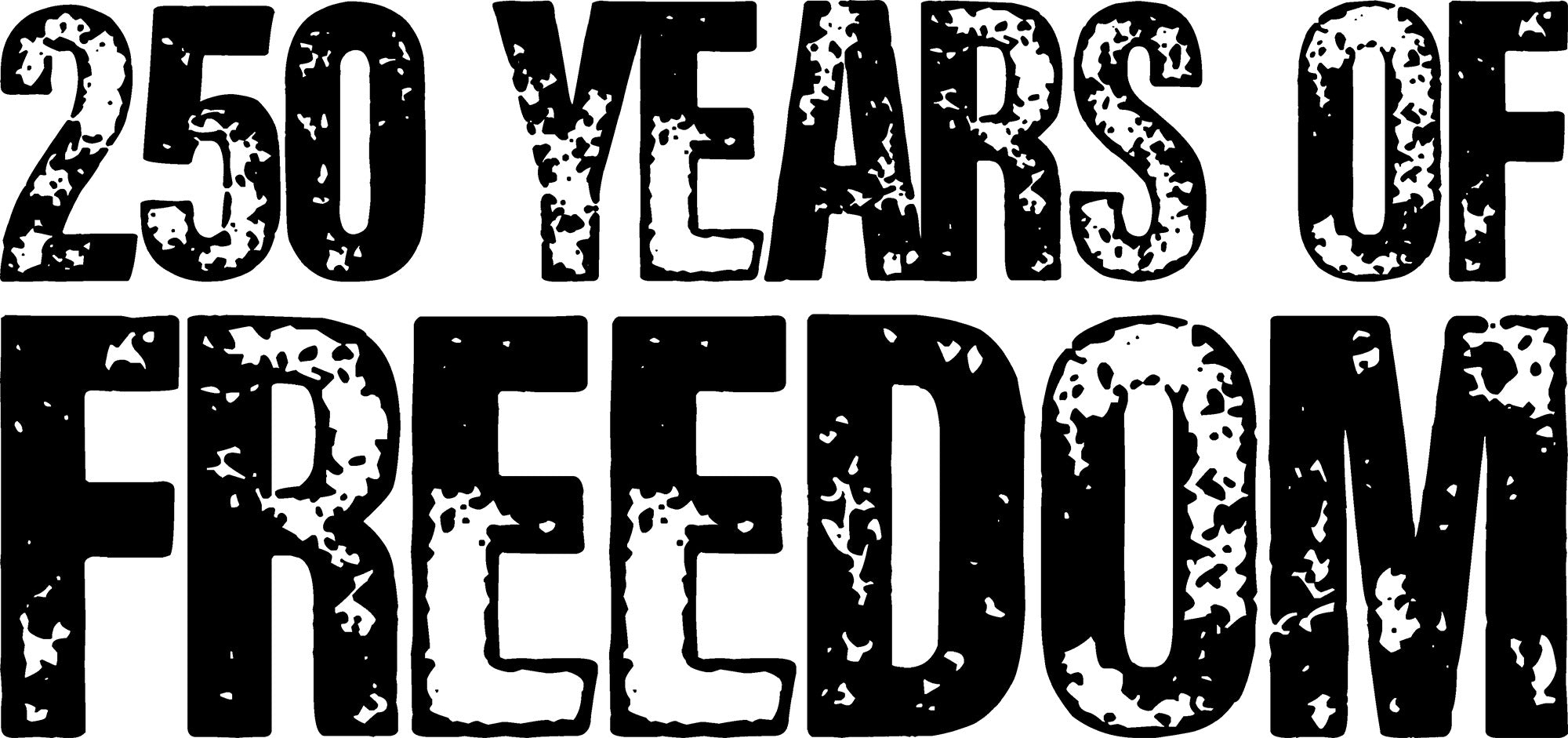 250 Years of Freedom | Distressed Grunge Typography Ready-to-Press DTF